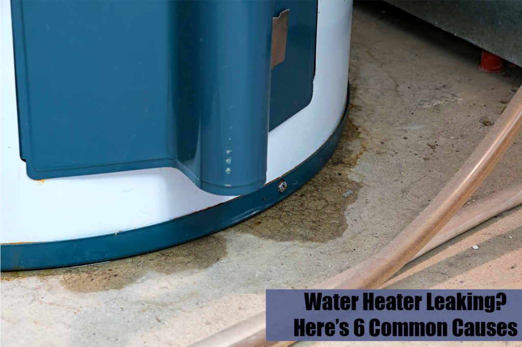 Water Heater Leaking Heres 6 Common Causes